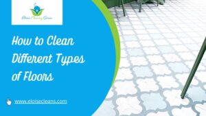 How to Clean Different Types of Floors | Eloise's Cleaning Service