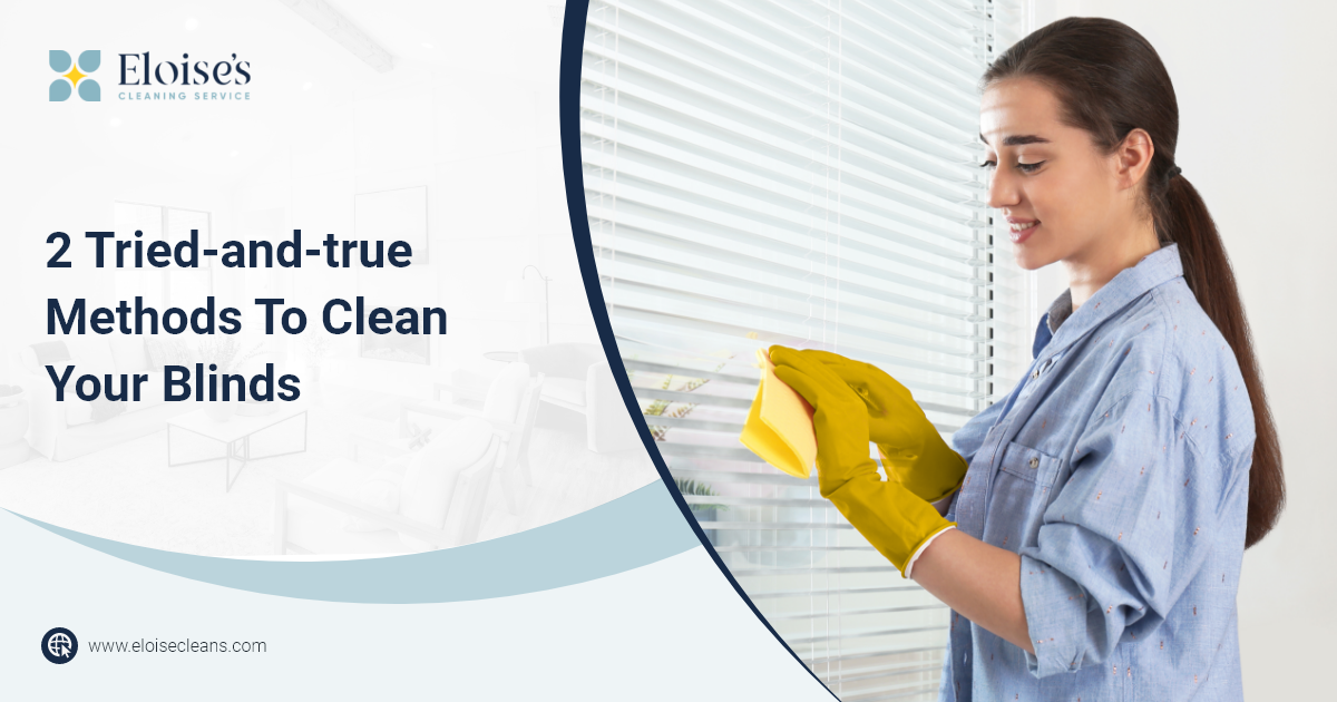 2 Tried-and-true Methods To Clean Your Blinds - Eloise's Cleaning ...